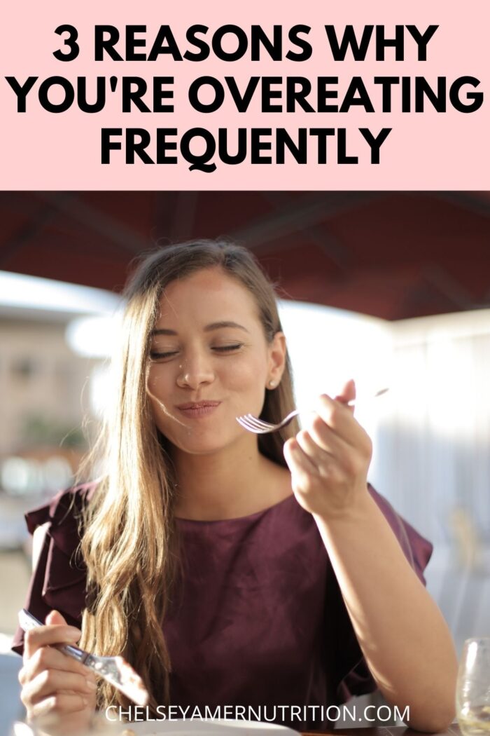 3 Reasons Why You're Overeating Frequently - Chelsey Amer